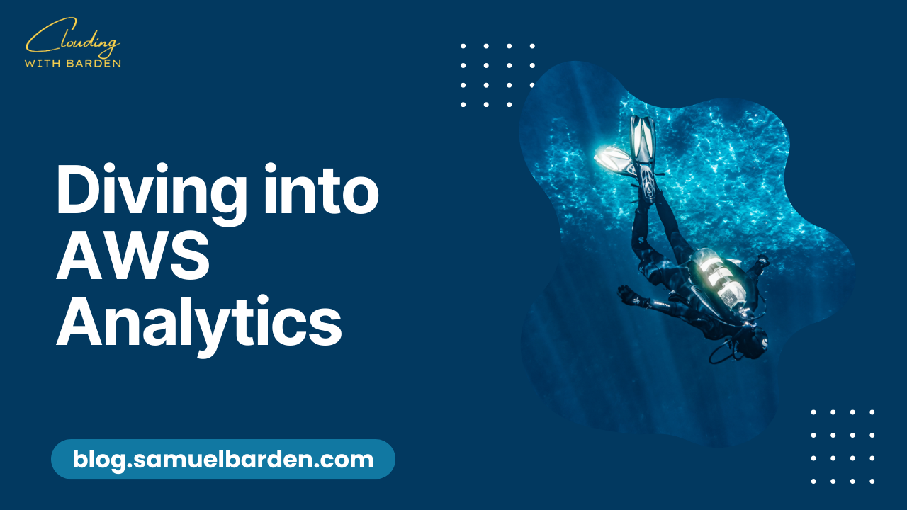 Diving into AWS Analytics - Clouding With Barden